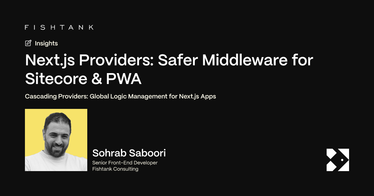 Simplify State Management in Sitecore & Next.js PWAs with Cascading Providers | Fishtank